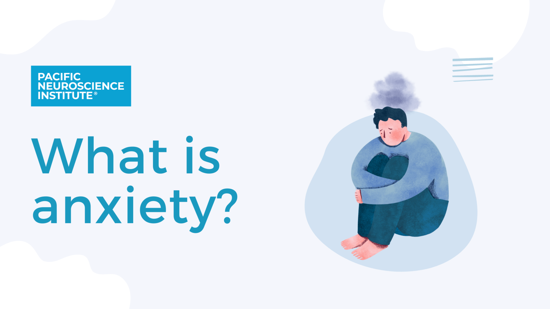 What is Anxiety? - Pacific Neuroscience Institute