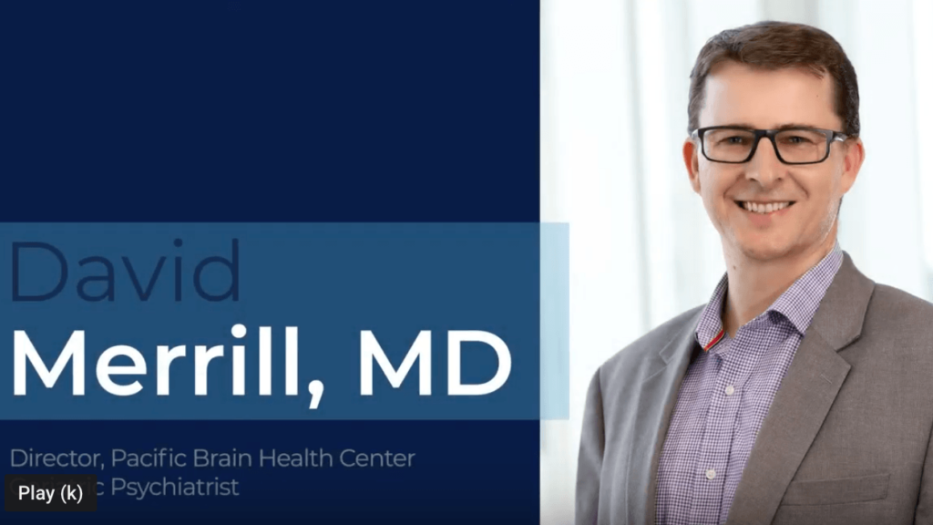 David A. Merrill, MD, PhD – Pacific Neuroscience Institute
