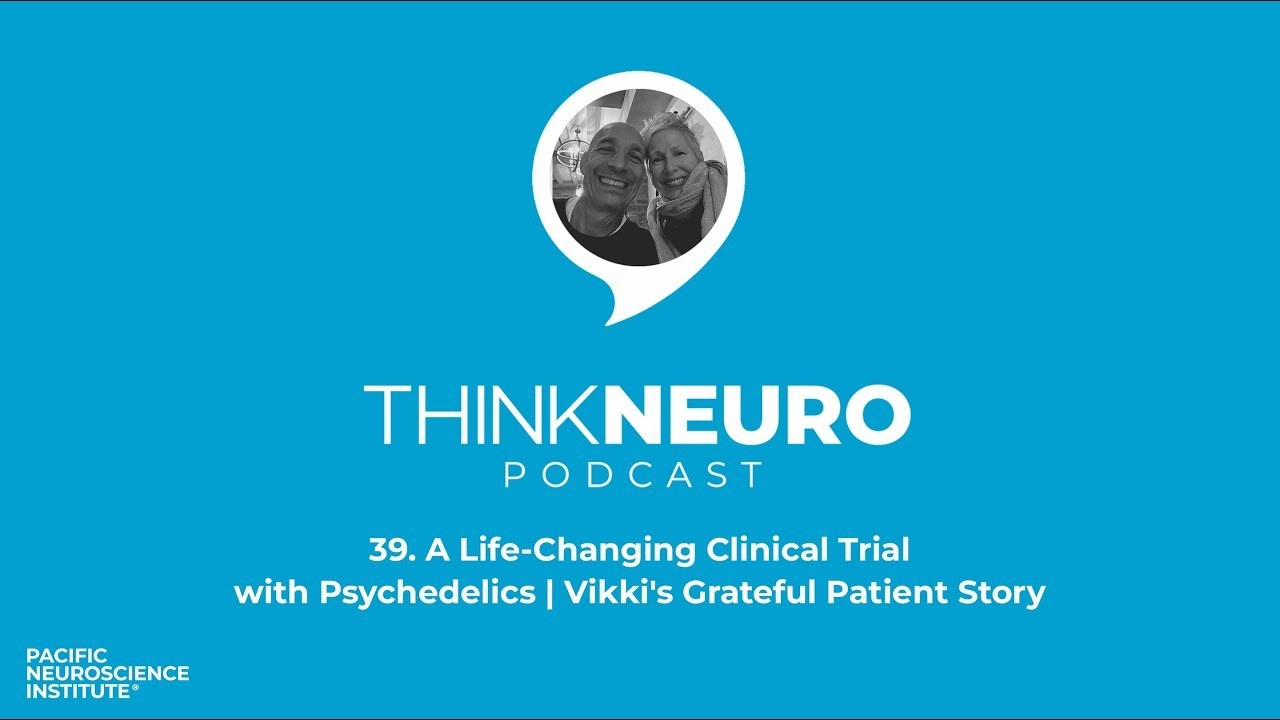 A Life-Changing Clinical Trial with Psychedelics | Pacific Neuroscience ...