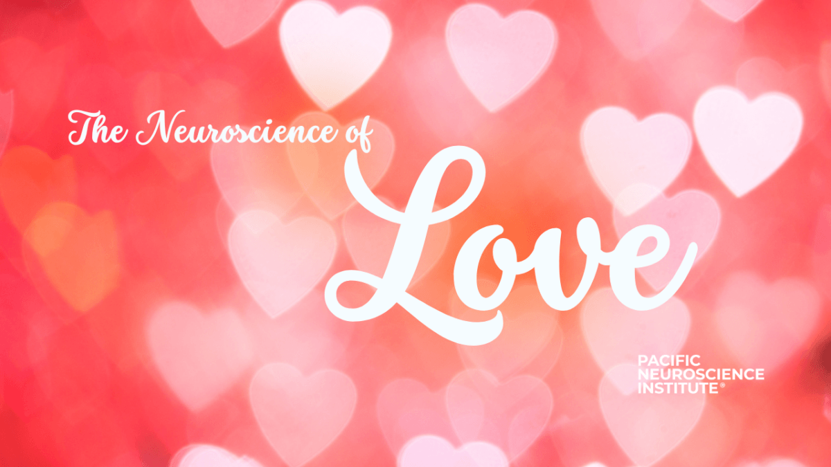 The Neuroscience of Love and Connection - Pacific Neuroscience Institute